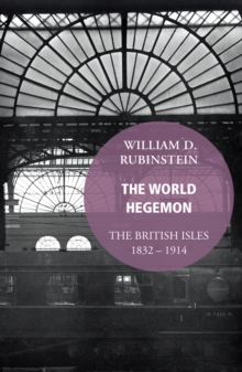 The World Hegemon : The British Isles 1832 -1914: William D. Rubinstein ...