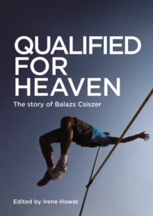 Qualified for Heaven : The Story of Balazs Csiszer: IRENE HOWAT ...