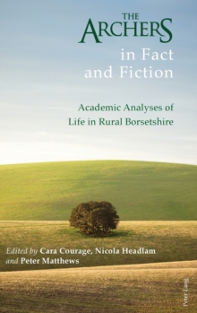 The Archers in Fact and Fiction : Academic Analyses of Life in Rural ...