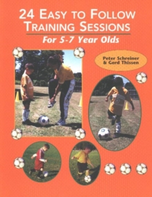 24 Easy to Follow Training Sessions : For 5-7 Year Olds: Peter ...