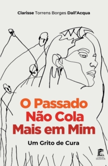 O Passado Nao Cola Mais em Mim : Um grito de cura: Clarisse Torrens ...