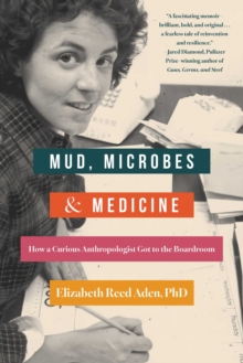 Mud, Microbes, and Medicine : How a Curious Anthropologist Got to the ...