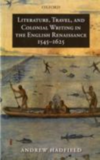 Literature, Travel, and Colonial Writing in the English Renaissance ...
