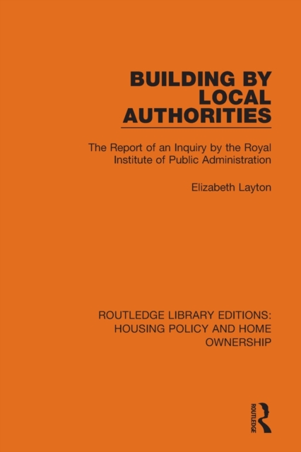 Building by Local Authorities : The Report of an Inquiry by the Royal ...