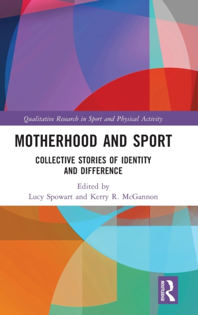Motherhood and Sport : Collective Stories of Identity and Difference ...