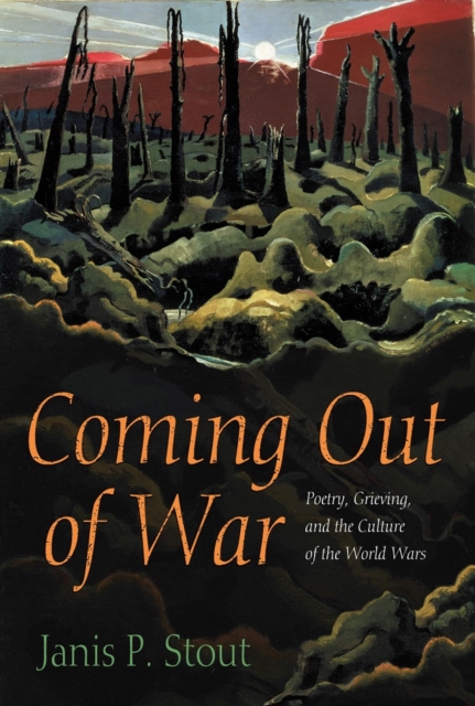 Coming Out of War : Poetry, Grieving, and the Culture of the World Wars ...