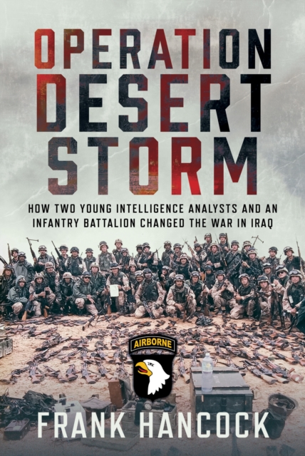 Operation Desert Storm : How Two Young Intelligence Analysts and an ...