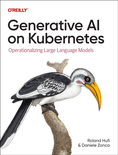 Generative AI on Kubernetes : Operationalizing Large Language Models ...