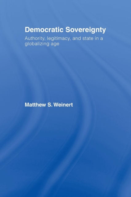 Democratic Sovereignty : Authority, Legitimacy, and State in a ...