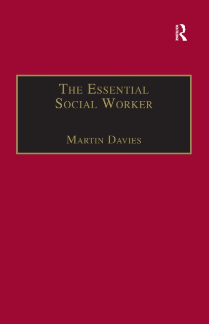 The Essential Social Worker : An Introduction to Professional Practice ...