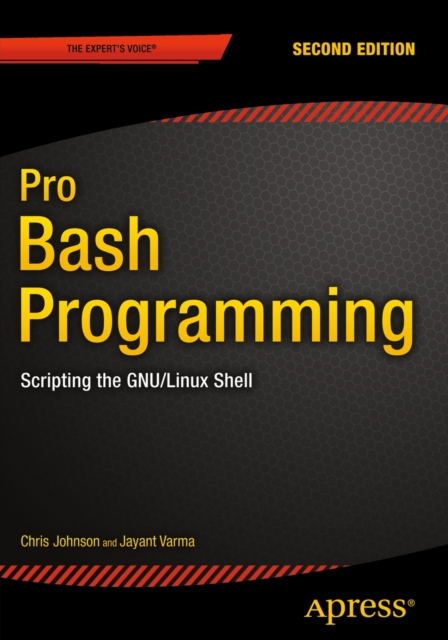 Pro Bash Programming Second Edition Scripting The Gnulinux Shell Chris Johnson