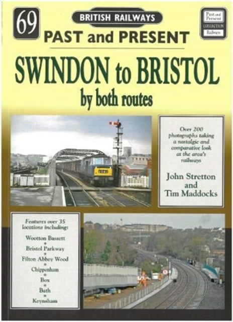 Past and Present No 69 : Swindon to Bristol by both routes: John ...