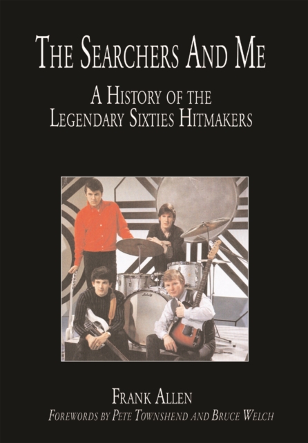 The "Searchers" and Me : A History of the Legendary Sixties Hitmakers ...