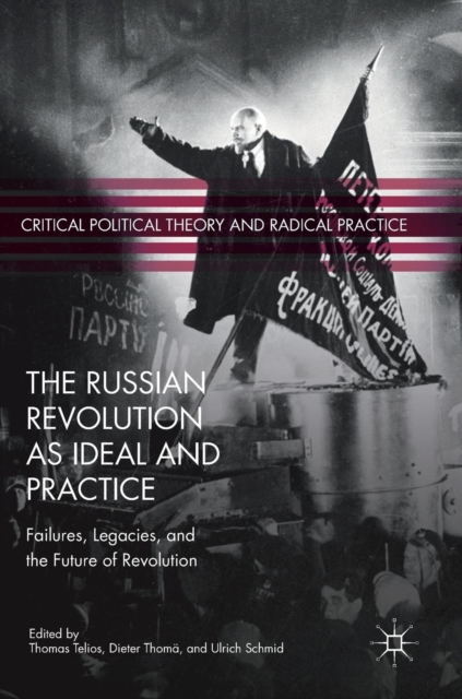 The Russian Revolution as Ideal and Practice : Failures, Legacies, and ...