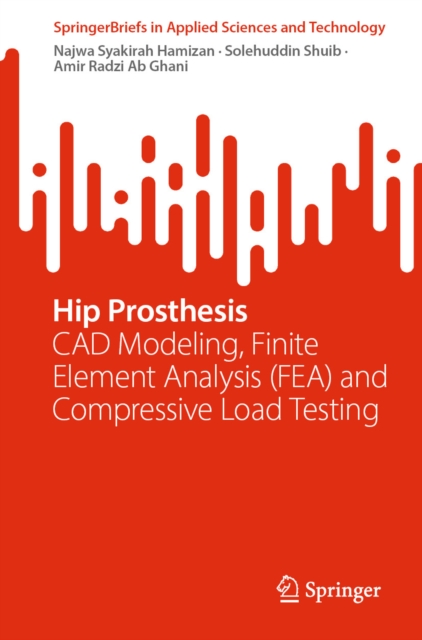 Hip Prosthesis Cad Modeling Finite Element Analysis Fea And Compressive Load Testing Najwa