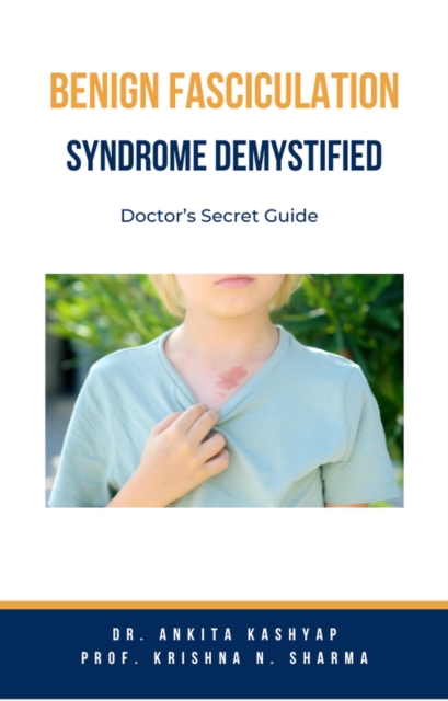 Benign Fasciculation Syndrome Demystified: Doctor's Secret Guide: Dr ...